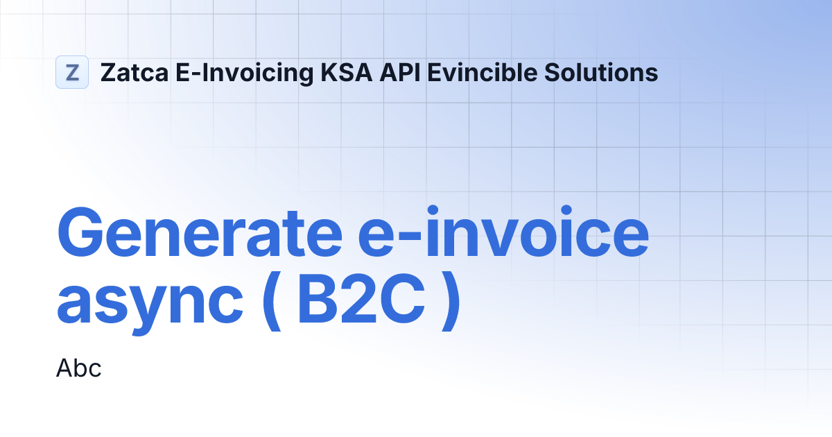 Generate e-invoice async ( B2C ) | Zatca E-Invoicing KSA API Evincible ...