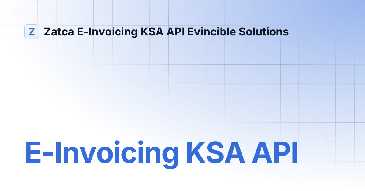 E-Invoicing KSA API | Zatca E-Invoicing KSA API Evincible Solutions
